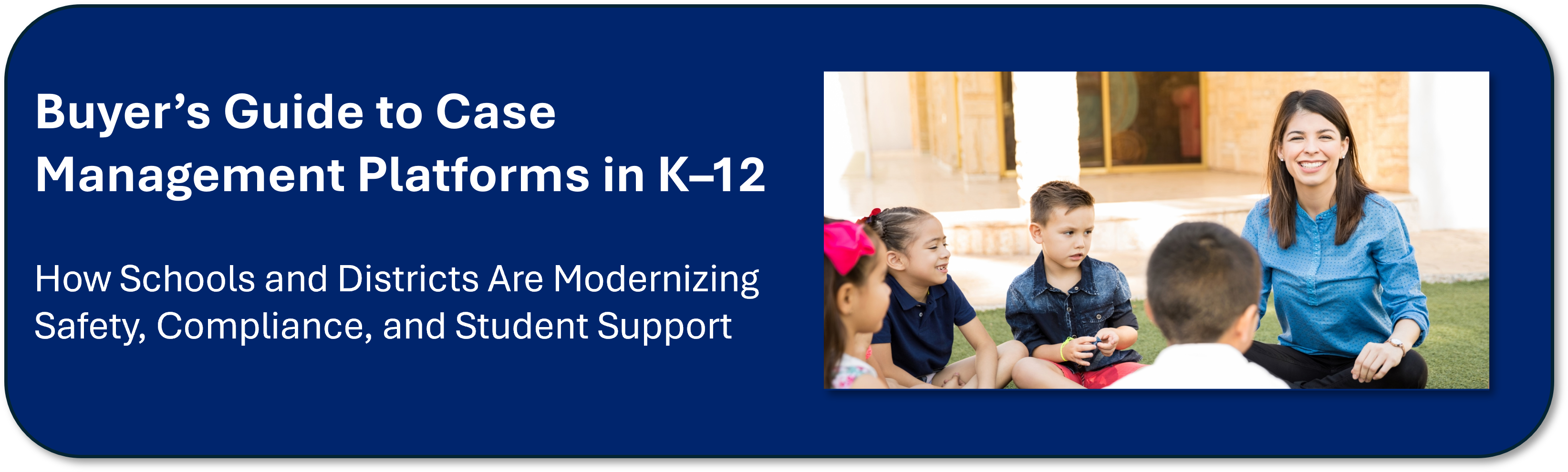 K-12: Buyer’s Guide to Case Management Platforms